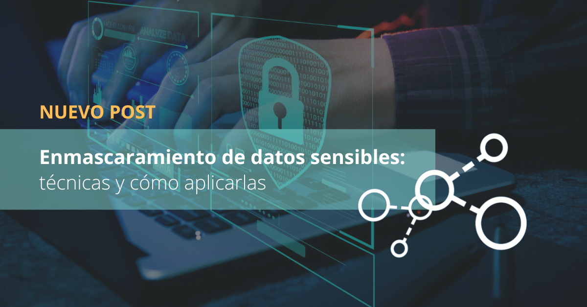 Enmascaramiento de datos sensibles: técnicas y cómo aplicarlas